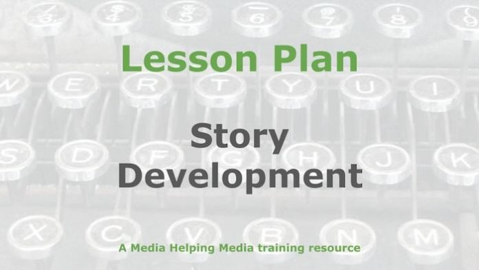 Lesson: How to develop a story - Media Helping Media