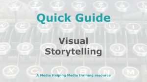 Quick Guide: Visual Storytelling - Media Helping Media
